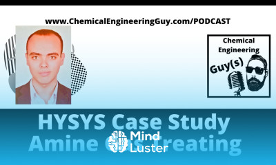 Learn Amine Gas Treating Modeling in HYSYS Student Reports Podcast Clip - Mind Luster