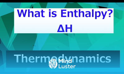 Learn What is Enthalpy Thermodynamics Class 53 - Mind Luster
