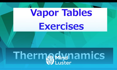 Learn Vapor Table Exercise 1 of 5 Thermodynamics Class 60 - Mind Luster