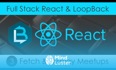 Learn Full Stack React LoopBack 3 Fetching Displaying Meetups - Mind Luster
