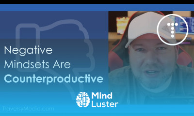 Learn Negative Mindsets Are Counterproductive - Mind Luster