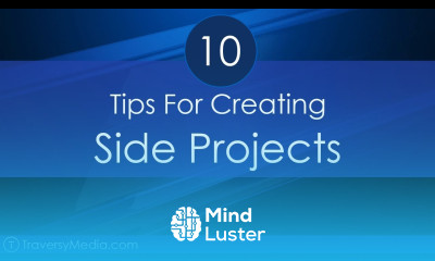 Learn 10 Tips For Starting Creating Side Projects - Mind Luster