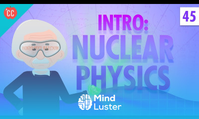 Learn Nuclear Physics Crash Course Physics 45 - Mind Luster