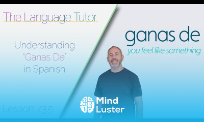Learn Understanding Ganas De in Spanish | The Language Tutor Lesson 73 ...