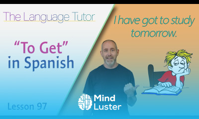 Learn Using Get in Spanish | The Language Tutor Lesson 97 - Mind Luster