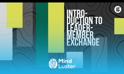 Learn Introduction to Leader Member Exchange Theory - Mind Luster
