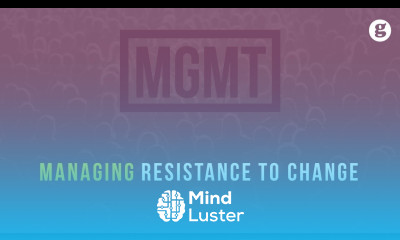 Learn Managing Resistance to Change - Mind Luster