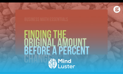 Learn Finding the Original Amount Before a Percent Change - Mind Luster