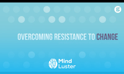 Learn Overcoming Resistance to Change - Mind Luster