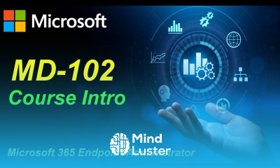 Learn MD 102 Microsoft 365 Endpoint Administrator Course Intro - Mind Luster
