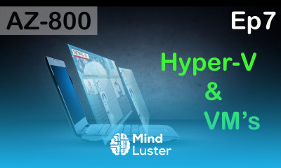 Learn Hyper V and Virtual Machines AZ 800 Episode 7 - Mind Luster