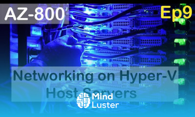 Learn Networking on Hyper V Host Servers AZ 800 Episode 9 - Mind Luster