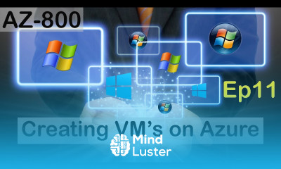 Learn Creating Virtual Machines VMs in Microsoft Azure AZ 800 - Mind Luster