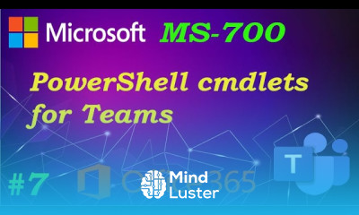 Learn MS 700 PowerShell cmdlets for Teams Ep 07 - Mind Luster