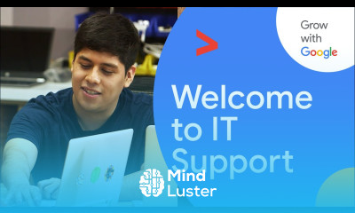 Learn Welcome to IT Support | Google IT Support Certificate - Mind Luster