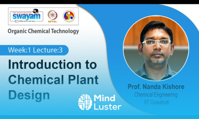Learn Lec 3 Introduction to Chemical Plant Design - Mind Luster