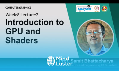 Learn Lec 30 Introduction to GPU and Shaders - Mind Luster