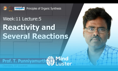 Learn Lec 25 Reactivity and several reactions - Mind Luster