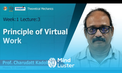 Learn Lec 03 Principle of Virtual Work - Mind Luster