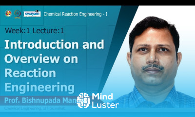 Learn Lec 1 Introduction and Overview on Reaction Engineering - Mind Luster