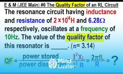Learn JEE Main Physics E M 6 The Quality Factor of an RL Circuit - Mind Luster