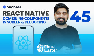 Learn Combining components in screen and debugging in react native - Mind Luster