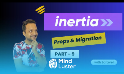 Learn 09 InertiaJS Props and Migrations - Mind Luster