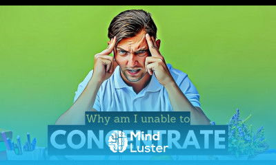 Learn Why Am I Unable To Concentrate - Mind Luster