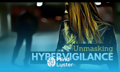 Learn Unmasking Hypervigilance Breaking Down the Mind s Constant Alertness - Mind Luster