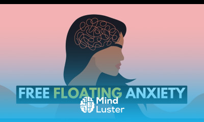 Learn What You Need to Know About Free Floating Anxiety - Mind Luster