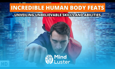 Learn Unleashing Human Potential Exploring Incredible Body Feats - Mind ...