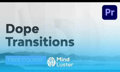 Learn Dope Transitions in Adobe Premiere Pro Free Course - Mind Luster