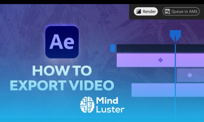 Learn How to Export Video in After Effects - Mind Luster
