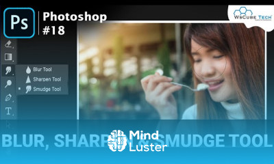 Learn How to use Blur Sharpen Smudge Tool in Adobe Photoshop - Mind Luster