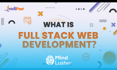 Learn What is Full Stack Web Development Full Stack Web Development Explained Intellipaat - Mind ...