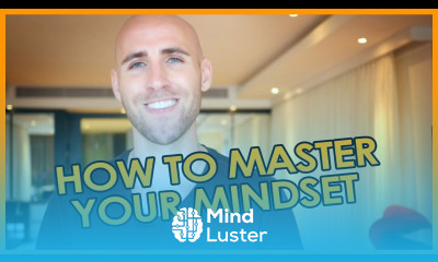 Learn How To Master Your Mindset - Mind Luster