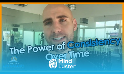 Learn The Power of Consistency Over Time - Mind Luster