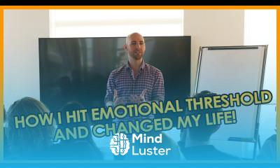 Learn How I Hit EMOTIONAL THRESHOLD and Changed My Life - Mind Luster