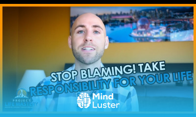 Learn STOP BLAMING TAKE RESPONSIBILITY FOR YOUR LIFE - Mind Luster