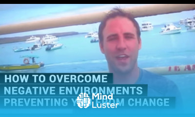 Learn How To Overcome Negative Environments Preventing You From Change ...
