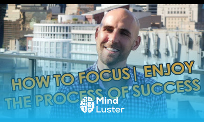 Learn How To Focus On And Enjoy The Process Of Success - Mind Luster