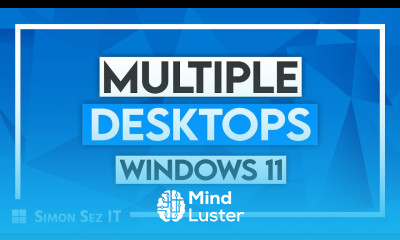 Learn How to Use the Windows 11 Multiple Desktop Feature - Mind Luster