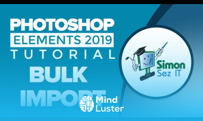 Learn How to Bulk Import Photos Into Adobe Photoshop Elements 2019 - Mind Luster