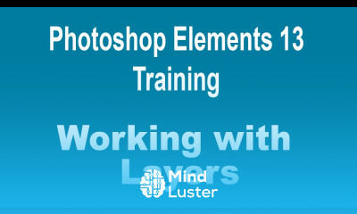 Learn How to Use Layers in Photoshop Elements 13 Part 2 Working with ...