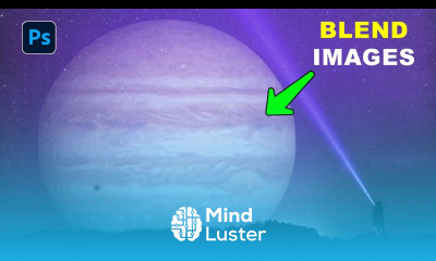 Learn Blend Images and Create Wonderful Composite Easily in Photoshop - Mind Luster