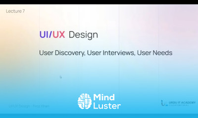 Learn UI UX Design Lecture 7 User discovery and needs - Mind Luster