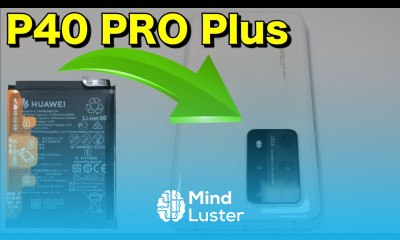 Learn Huawei P40 Pro Plus Battery Replacement - Mind Luster