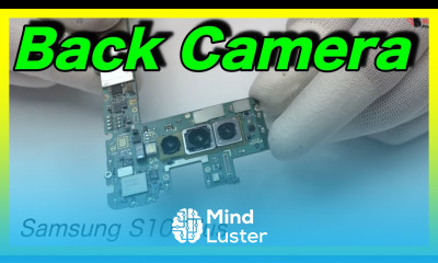 Learn Samsung S10 Plus Back Camera Replacement - Mind Luster