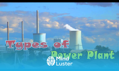Learn Types of Power Plant Classification of Power Plants - Mind Luster