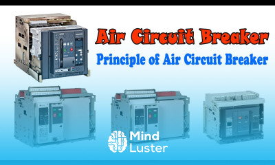 Learn Air Circuit Breaker Principle of Air Circuit Breaker - Mind Luster